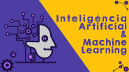 Inteligência Artificial e Machine Learning - Inteligência Artificial