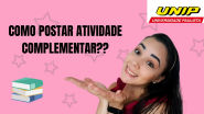 COMO POSTAR ATIVIDADE COMPLEMENTAR ? PASSO A PASSO NA PRÁTICA - UNIP Saah Cardoso - Gastronomia
