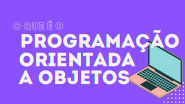 O que é Programação Orientado a Objetos? - Análise e Desenvolvimento de ...