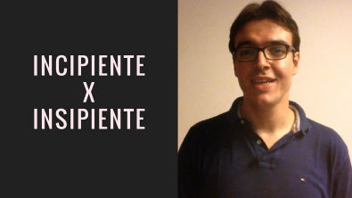 Incipiente x Insipiente - qual a diferença? - Análise Textual