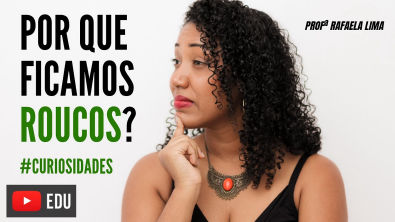 Por que ficamos roucos? - Português